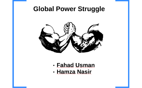 Global Power Struggle by Fahad Usman on Prezi