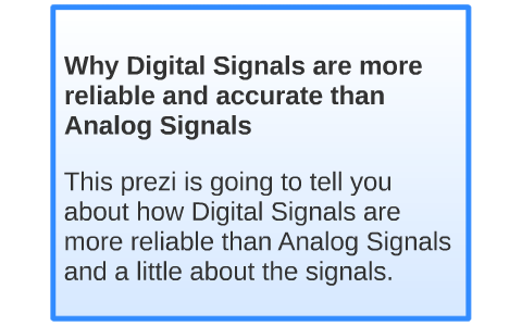Why Digital Signals are more reliable than by Trevor B. on Prezi