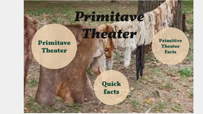 Primitive Theater by michael simmons on Prezi