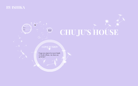 CHU JU'S HOUSE by Ishika Sharma on Prezi