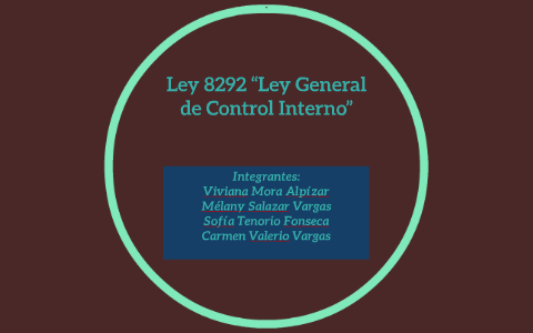 Ley 8292 “Ley General de Control Interno” by Viviana Mora Alpízar on Prezi