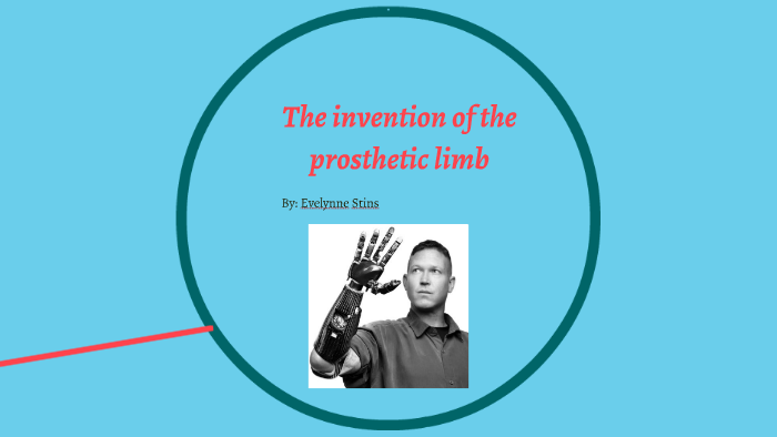 The invention of the prosthetic limb by Evelynne S on Prezi