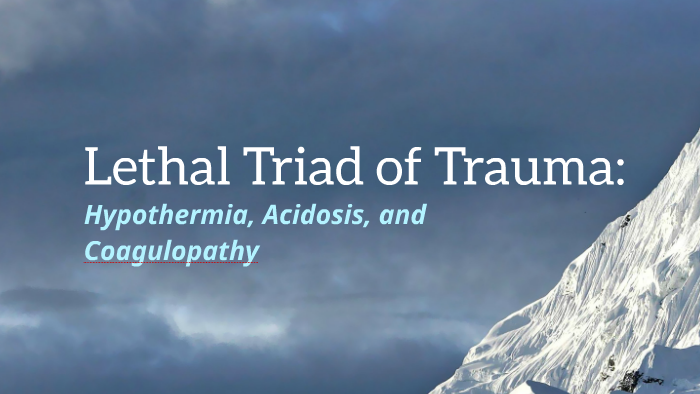 Lethal Triad of Trauma by Jordan Hennessy on Prezi