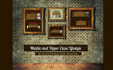 Middle and Upper Class Lifestyle by Victor Pianowski on Prezi