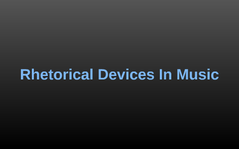 Rhetorical Devices In Music by Nathanael Aquino on Prezi