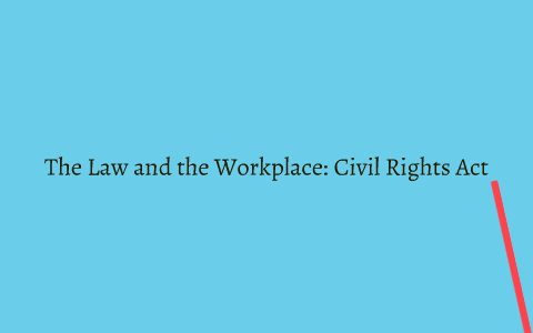 The Law and the Workplace: Civil Rights Act by cole talbert on Prezi