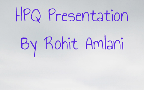 HPQ Presentation by Rohit Amlani on Prezi
