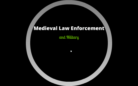 Law Enforcement And Military In Medieval Times by chris wilson on Prezi