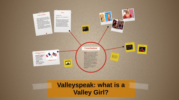Valleyspeak: what is a Valley Girl? by Inés Aniorte Díaz on Prezi