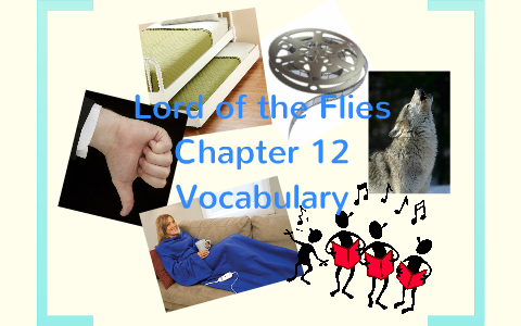 Lord of the Flies, Chapter 12 Vocab by Erin McDonald on Prezi