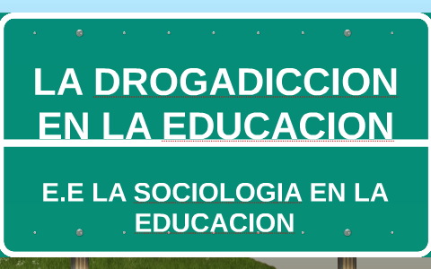 LA DROGADICCION EN LA EDUCACION by Esme Reyes on Prezi