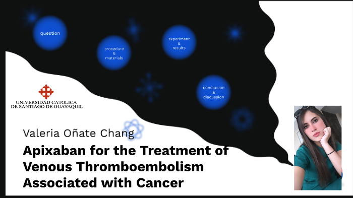 Apixaban for the Treatment of Venous Thromboembolism Associated with Cancer by Valeria Oñate ...