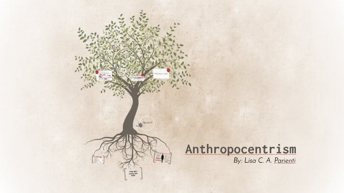 Anthropocentrism by lisa parienti on Prezi