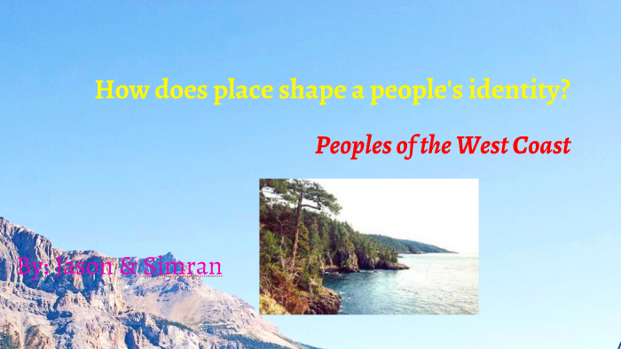 How does place shape a peoples, identity by Simran Dhanota on Prezi