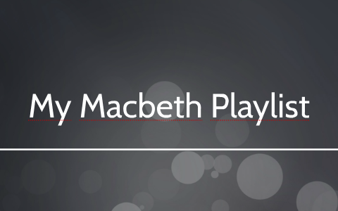 Macbeth Playlist by Mattie Scott on Prezi