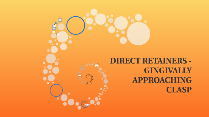 DIRECT RETAINERS - GINGIVALLY APPROACHING CLASP by amal johnson on Prezi