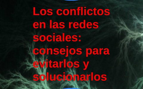 Los conflictos en las redes sociales: consejos para evitarlo by ...