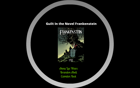 Guilt in Frankenstein by Anna Lee Ware on Prezi