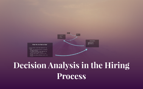 Decision Analysis in the Hiring Process by Nick Santamaria on Prezi