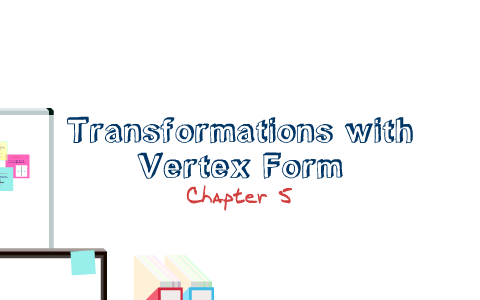 Transformations with Vertex Form by kaitlyn bartholomew on Prezi