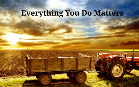 Everything You Do Matters by Trae Durden on Prezi