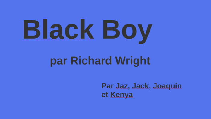 Richard Wright's Black Boy by John Gomez on Prezi