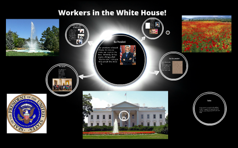Workers in the White House! by Taryn Christensen on Prezi