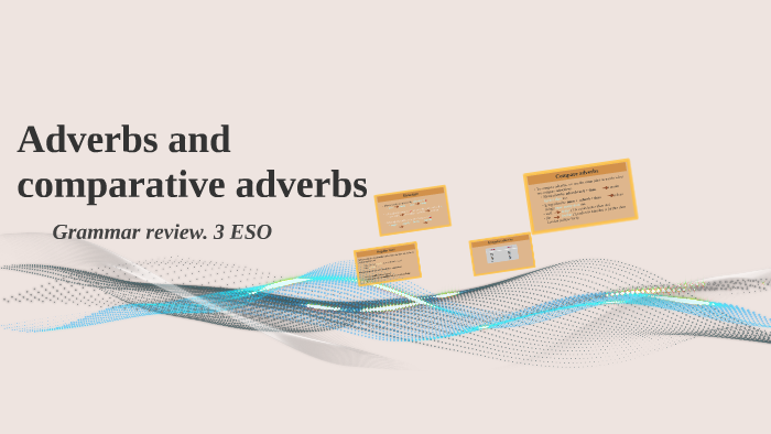 Adverbs and comparative adverbs by G CS on Prezi