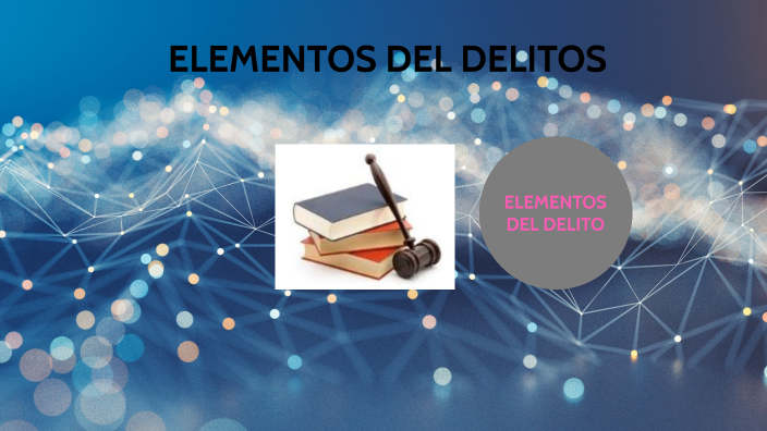 ELEMENTOS DEL DELITO by Mayra Santeliz on Prezi