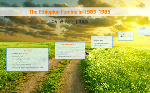 The Ethiopian Famine in 1983-1985 by Alex Pipinos on Prezi