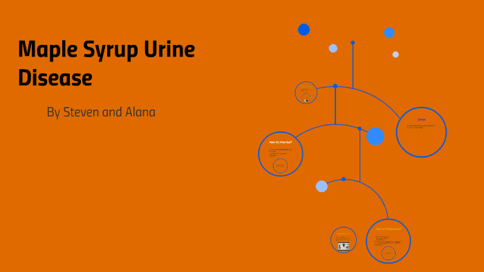 Maple Syrup Urine Disease by Mariah Anderson on Prezi