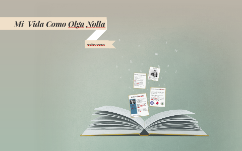 Mi Vida Como Olga Nolla by Maddie F on Prezi