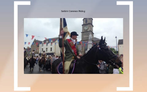 Selkirk Common Riding by Callum Deacon on Prezi