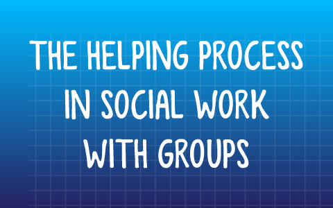 C5 The Helping Process in Social Work with Groups by Christian Erryl ...