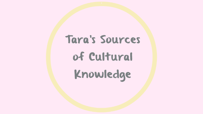 Sources of Cultural Knowledge by Tara Lake on Prezi