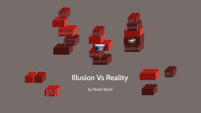 Illusion Vs Reality by Noah Baird on Prezi