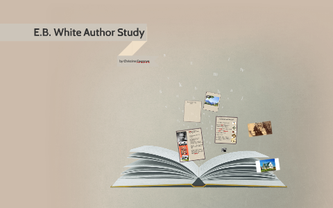 E.B. White Author Study by c cosgrove on Prezi