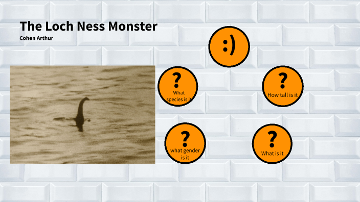 The Loch Ness Monster by Cohen Arthur on Prezi
