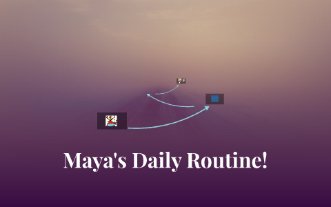 Maya's Daily Routine! by on Prezi