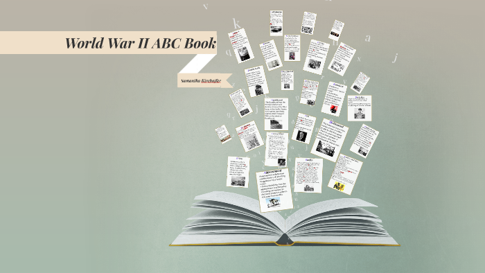 World War Two ABC Book by Samantha Kirchoffer on Prezi