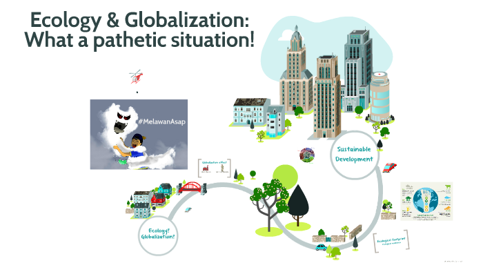 Ecology & Globalization: by Asep Rohmatulloh on Prezi