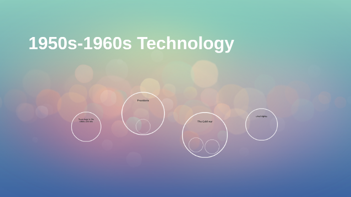Tecnology in the 1950s and 60s by Lucas Bowe on Prezi