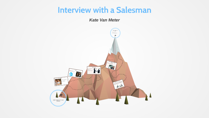 Interview with a Salesman by kate van meter on Prezi