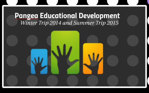 Pangea Educational Development by Andrew Matthew on Prezi