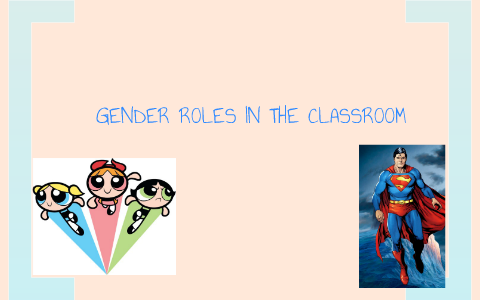 Gender Roles in the Classroom by Callie Budweg on Prezi