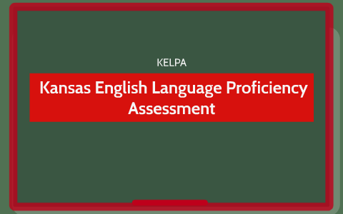 Kansas English Language Proficiency Assessment by TELK Group 5 on Prezi
