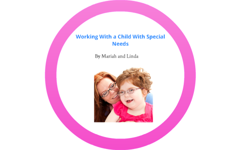 Working with a child with special needs by Mariah Farrell on Prezi
