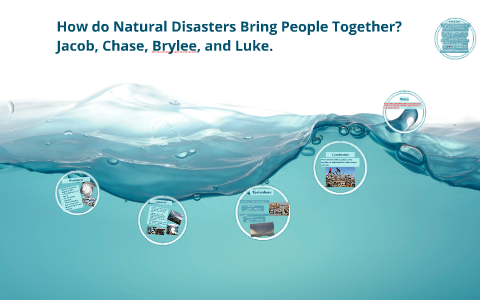 How do natural disasters bring people together by Jacob Vaccaro on Prezi