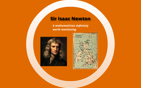 Sir Isaac Newton by Layne Timidaiski on Prezi