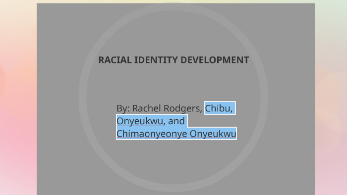 Racial Identity Development by Rachel Rodgers on Prezi